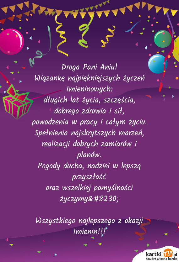 Droga Pani Aniu! Wiązankę najpiękniejszych życzeń Imieninowych ... Droga Pani Aniu! Wiązankę najpiękniejszych życzeń Imieninowych ...